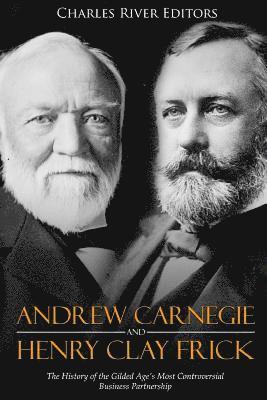 Andrew Carnegie and Henry Clay Frick: The History of the Gilded Age's ...