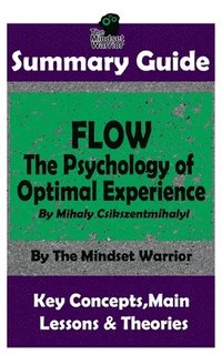 Summary: Flow: The Psychology of Optimal Experience: by Mihaly ...