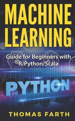 Machine Learning: Guide for Beginners with R/Python/Scala - Farth ...