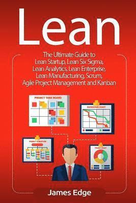 Lean: The Ultimate Guide to Lean Startup, Lean Six Sigma, Lean Analytics, Lean Enterprise, Lean ...
