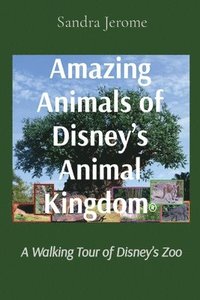 Amazing Animals of Disney's Animal Kingdom(R) - Sandra L Jerome ...