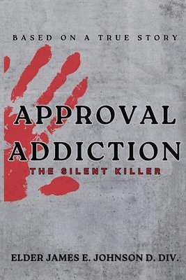 Approval Addiction - James E Johnson D Div, James E Johnson D Div ...