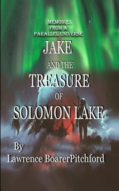 Memoirs from a Parallel Universe; Jake and the Treasure of Solomon Lake - Ebok - Lawrence ...