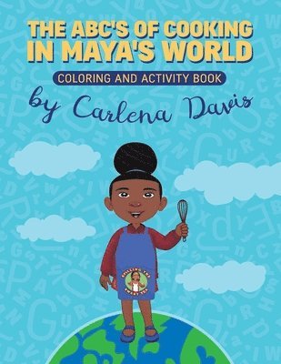 ABC's of Cooking in Maya's World- Coloring and Activity Book - Carlena ...