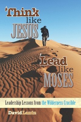 Think Like Jesus, Lead Like Moses - David Lantz - Häftad (9781737611455 ...