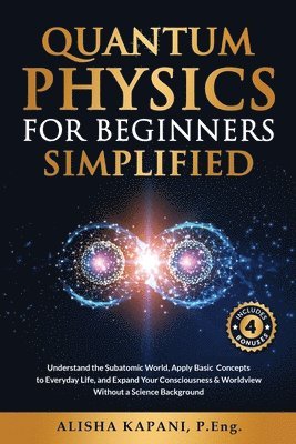 Quantum Physics for Beginners Simplified - Alisha Kapani - Häftad (9781738326020) | Bokus