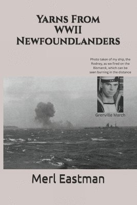Yarns From WWII Newfoundlanders - Merl Eastman, Andrew Eastman, Hal ...