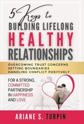 5 Keys to Building Lifelong Healthy Relationships - Ariane Turpin - Bok (9781738945702) | Bokus