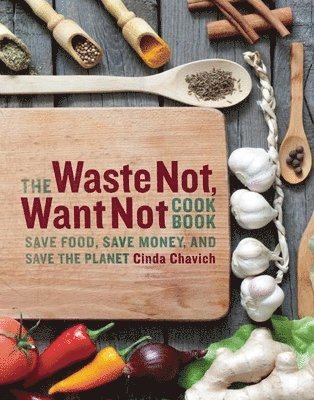 Waste Not, Want Not Cookbook - Cinda Chavich - Häftad (9781771511117 ...