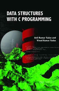 Data Structures with C Programming - Anil Kumar Yadav, Vinod Kumar Yadav - Bok (9781773613376 ...