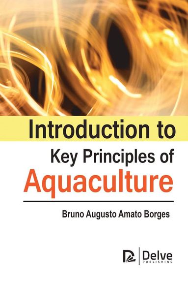 Introduction to Key Principles of Aquaculture - Bruno Augusto Amato Borges - Bok (9781774698204 ...