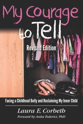 My Courage to Tell: Facing a Childhood Bully and Reclaiming My Inner ...