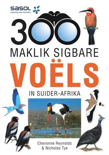 Sasol 300 Maklik Sigbare VoÃ«ls in Suider-Afrika - Ebok - Chevonne Reynolds, Nicholas Tye ...