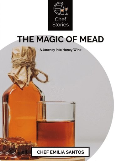Magic of Mead: A Journey into Honey Wine - Ebok - Chef Emilia Santos ...