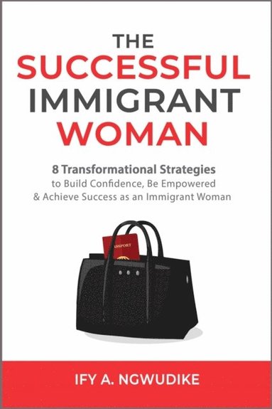 Successful Immigrant Woman: 8 Transformational Strategies to Build ...