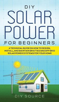 DIY Solar Power for Beginners, a Technical Guide on How to Design ...