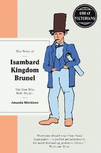 The Story of Isambard Kingdom Brunel: The man who built Britain ...
