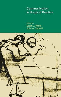 Communication in Surgical Practice - Sarah-Jane White, John A Cartmill ...