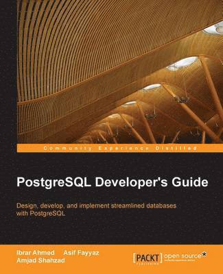 PostgreSQL Developer's Guide - Ibrar Ahmed, Achim Vannahme, Amjad Shahzad, Asif Fayyaz ...