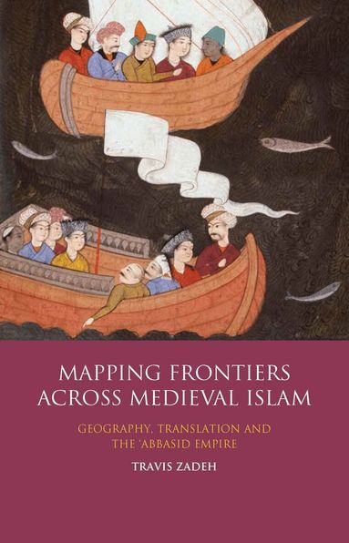 Mapping Frontiers Across Medieval Islam: Geography, Translation and the ...