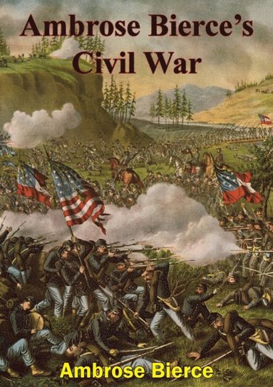 Ambrose Bierce's Civil War - Ebok - Ambrose Bierce, William McCann ...