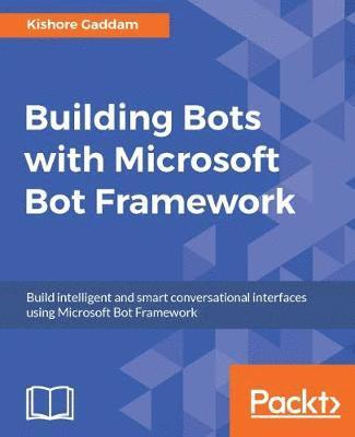 Building Bots with Microsoft Bot Framework - Kishore Gaddam - Häftad (9781786463104) | Bokus