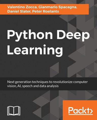 Python Deep Learning: Next generation techniques to revolutionize ...