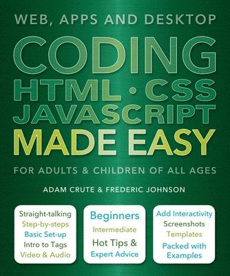 Coding HTML CSS JavaScript Made Easy: Web, Apps and Desktop - Adam Crute, Frederic Johnson ...
