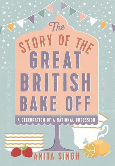 Story of The Great British Bake Off - Anita Singh - Bok (9781786694430 ...