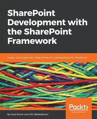 SharePoint Development with the SharePoint Framework - Jussi Roine, Olli Jaaskelainen, Olli ...
