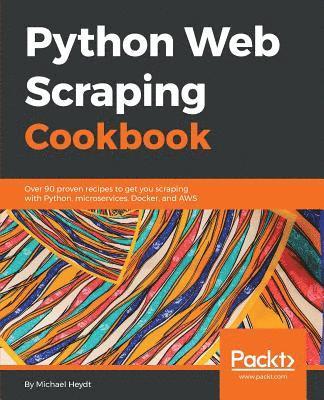 Python Web Scraping Cookbook: Over 90 proven recipes to get you ...