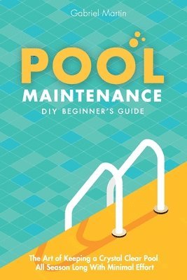 Pool Maintenance DIY Beginner's Guide - Gabriel Martin - Häftad (9781787935273) | Bokus