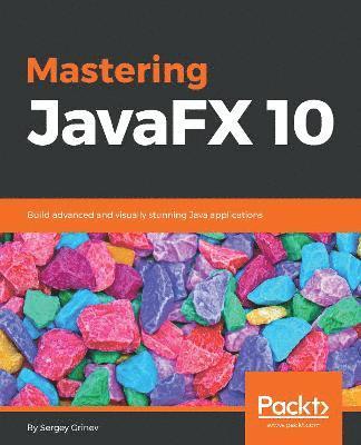 Mastering JavaFX 10: Build advanced and visually stunning Java ...
