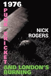 1976 - Punk, Cricket and London's Burning - Nick Rogers - Häftad ...