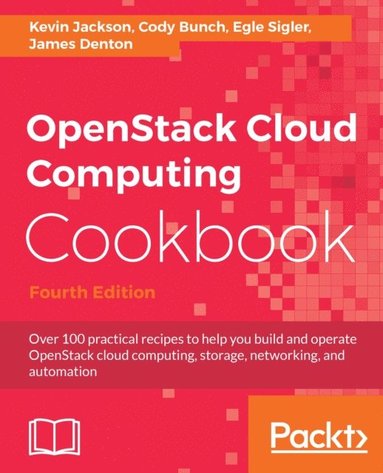 OpenStack Cloud Computing Cookbook - Fourth Edition - Ebok - Jackson Kevin Jackson, Bunch Cody ...