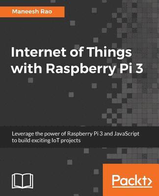 Internet of Things with Raspberry Pi 3 - Maneesh Rao - Häftad (9781788627405) | Bokus
