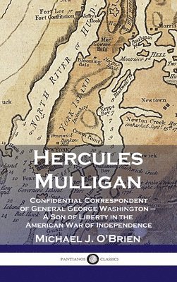 Hercules Mulligan: Confidential Correspondent of General George ...