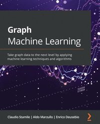 Graph Machine Learning - Claudio Stamile, Aldo Marzullo, Enrico ...