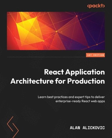 React Application Architecture for Production - Ebok - Alan Alickovic (9781801077408) | Bokus