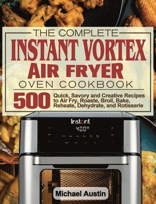 Complete Instant Vortex Air Fryer Oven Cookbook - Michael Austin - Bok ...