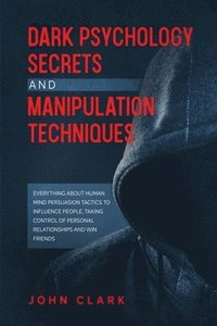 Dark Psychology Secrets and Manipulation Techniques - John Clark - Häftad (9781801450225) | Bokus