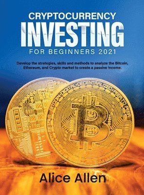 Cryptocurrency Investing for Beginners 2021 - Alice Allen - Bok ...