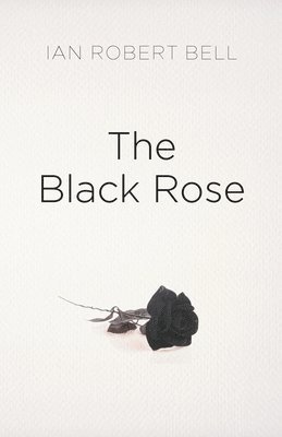 Black Rose - Ian Robert Bell - 422:B&W 5.5 x 8.5 in or 216 x 140 mm ...
