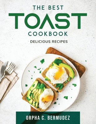 The Best Toast Cookbook - Orpha C Bermudez - Häftad (9781803797267) | Bokus
