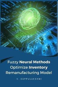 Fuzzy neural methods optimize inventory remanufacturing model - V Kuppulakshmi - Häftad ...