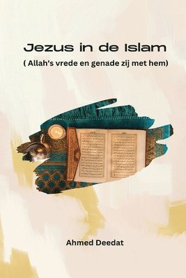 Jezus in de Islam ( Allah's vrede en genade zij met hem) - Ahmed Deedat ...