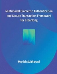 Multimodal Biometric Authentication and Secure Transaction Framework for E-Banking - Munish ...