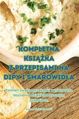 Kompletna Ksi??ka Z Przepisami Na Dipy I Smarowidla - Kacper Wojciechowski - Häftad ...
