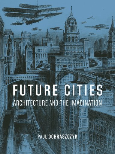 Future Cities - Paul Dobraszczyk - Häftad (9781836390244) | Bokus