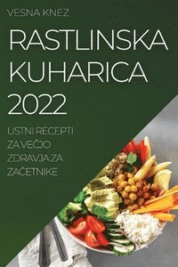 Rastlinska Kuharica 2022 - Vesna Knez - Häftad (9781837523276) | Bokus